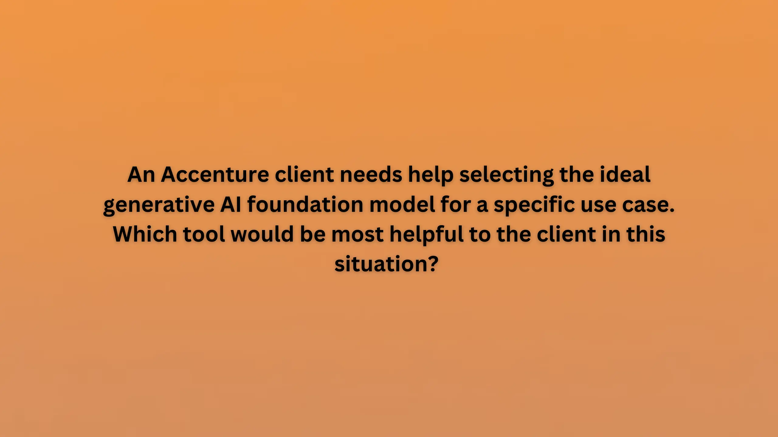 An Accenture client needs help selecting the ideal generative AI ...