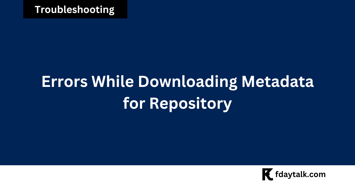 Errors While Downloading Metadata for Repository – How to Fix
